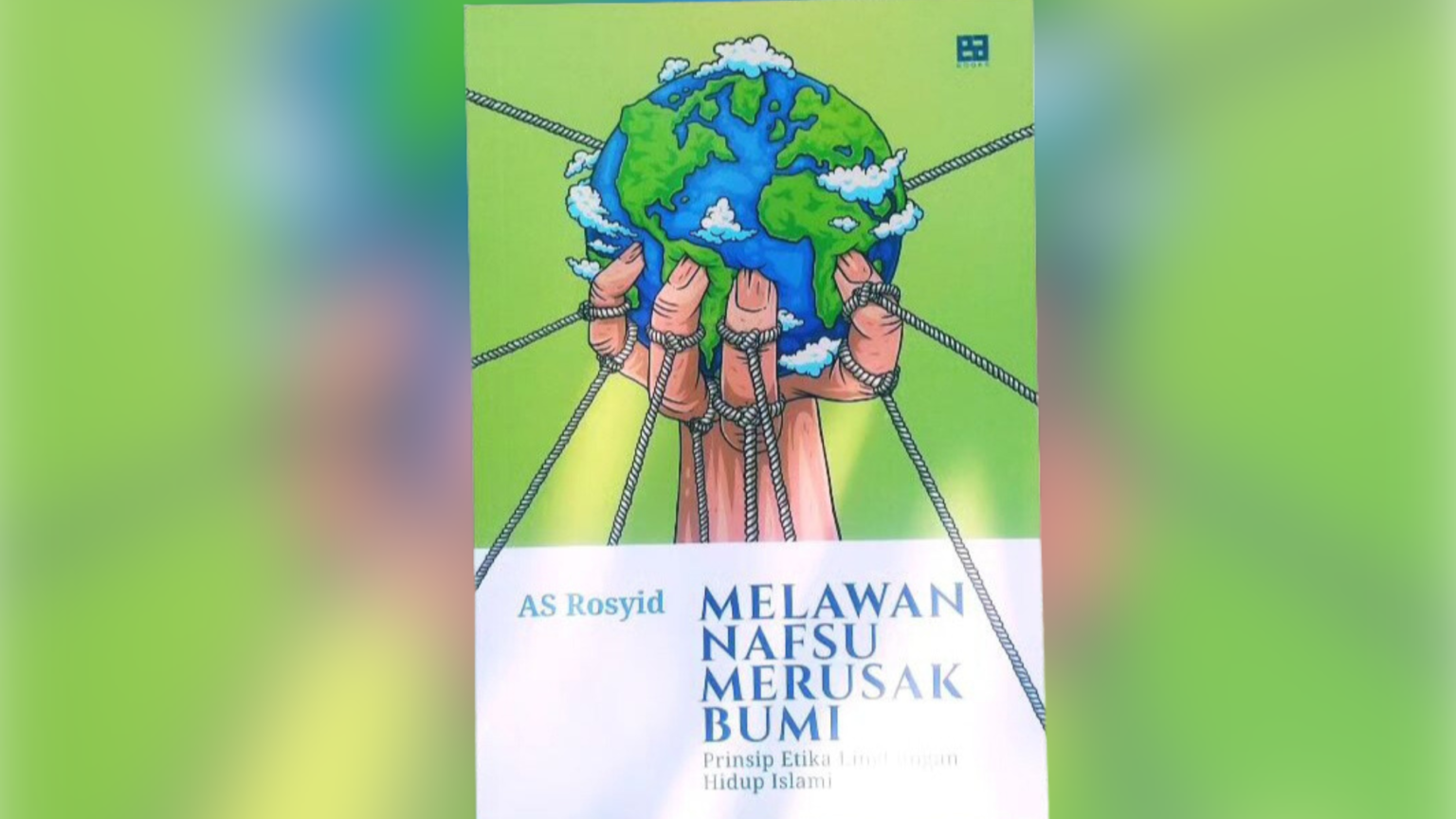 'Melawan nafsu merusak bumi', buku karya AS Rosyid menyorot bagaimana ...